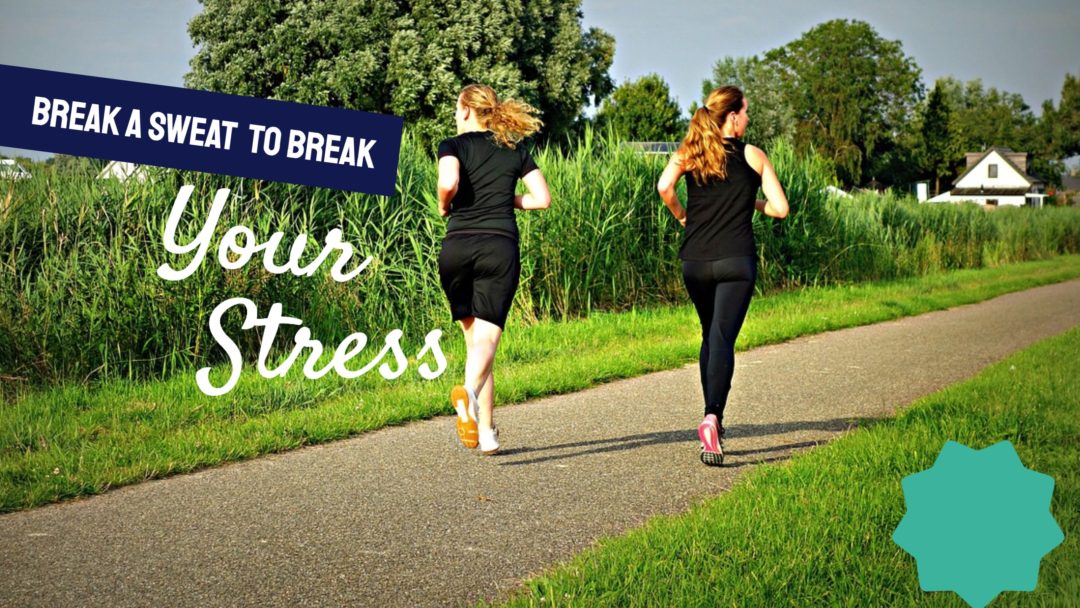 Break a Sweat to Break Your Stress - The Stress Management